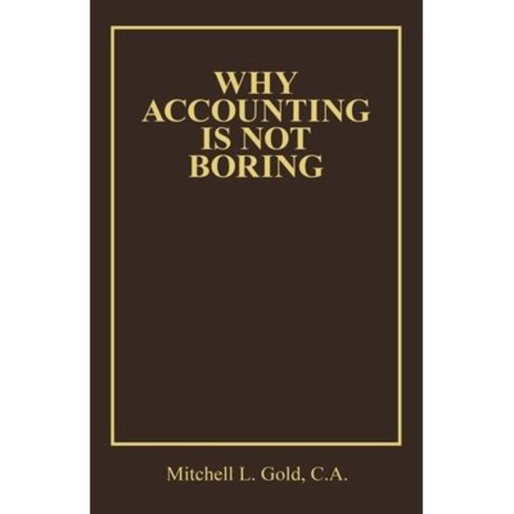 Mitchell L. Gold C. a. | Other | Why Accounting Is Not Boring Mitchell ...